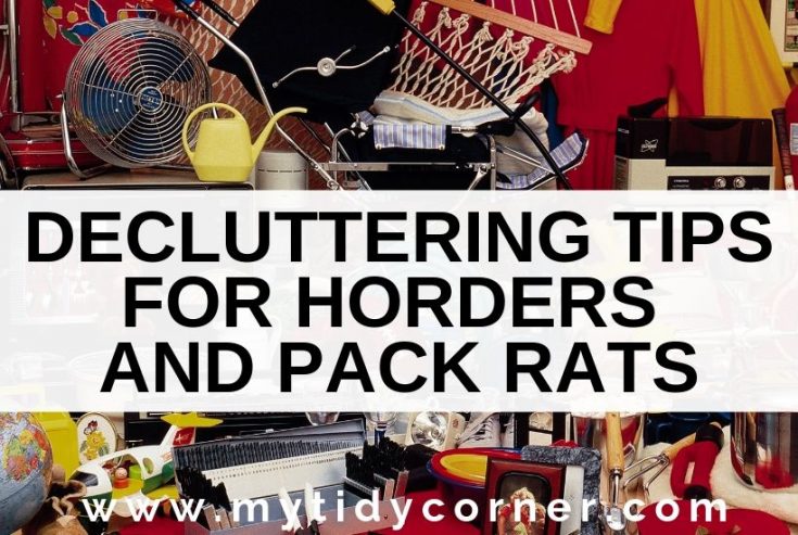 7 Decluttering Tips for Hoarders and Pack Rats!
