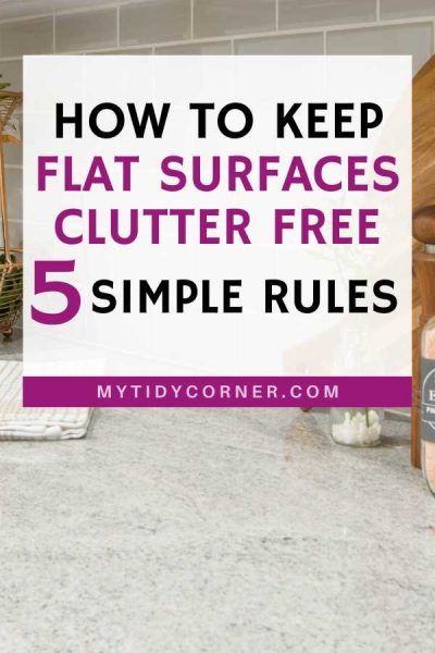How to Keep Flat Surfaces Clutter Free - 5 Simple Rules!
