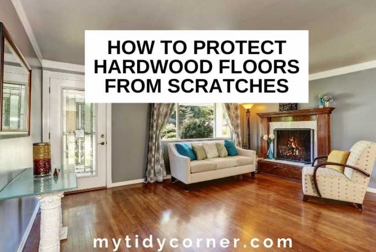 How to Protect Hardwood Floors from Scratches - 9 Simple Tips