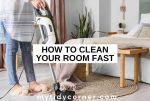 How to Clean Your Room Fast and Efficiently - 9 Easy Steps