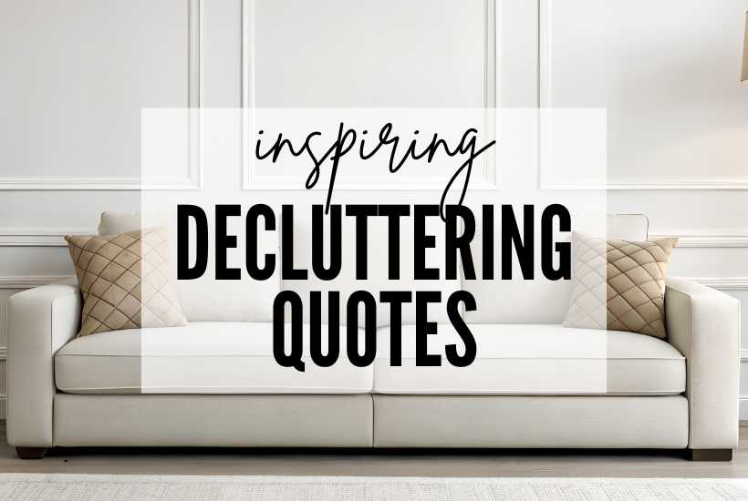 25 Decluttering Quotes That Will Motivate You to Let Go of Clutter