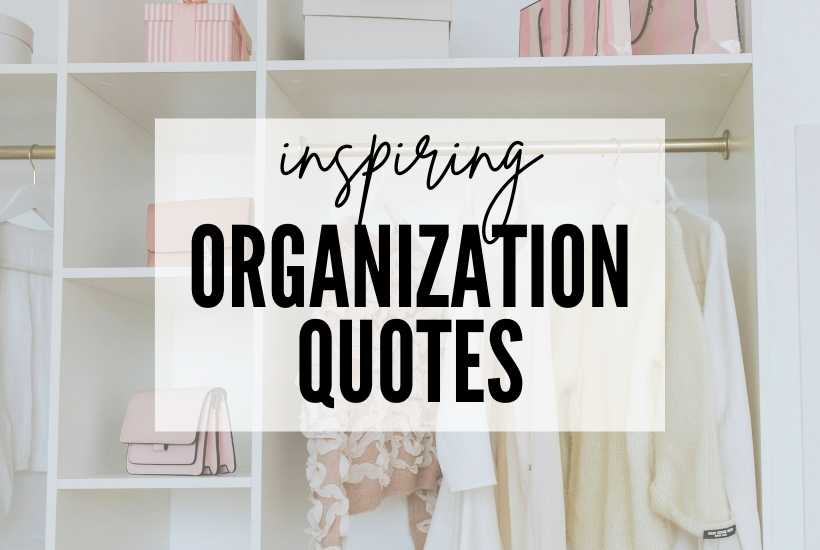 25 Organization Quotes for Motivation to Get More Organized