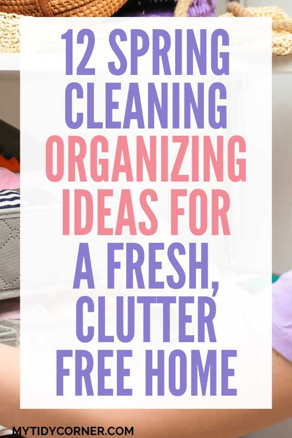 12 Spring Cleaning Organizing Ideas for a Fresh, Clutter-Free Home
